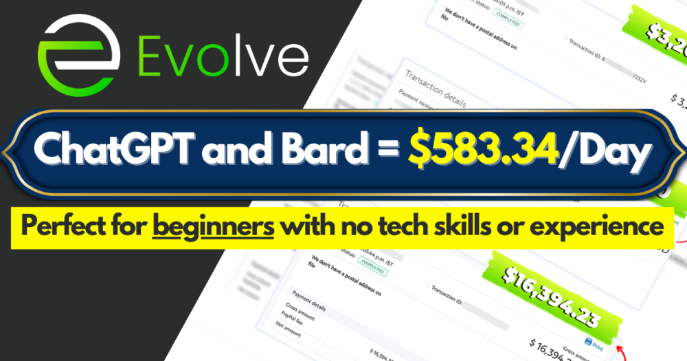 Evolve Pro™ Review: ChatGPT + Bard = $583.34/Day!